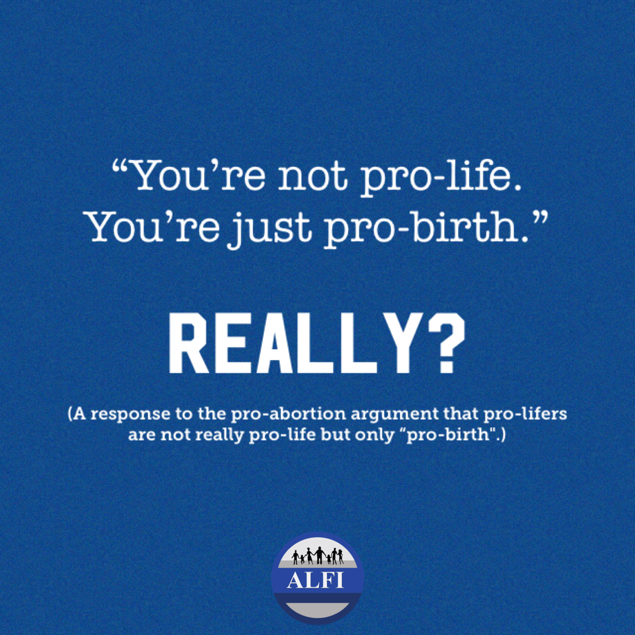 A Response to the Pro-Abortion Argument, “You’re not pro-life. You’re ...